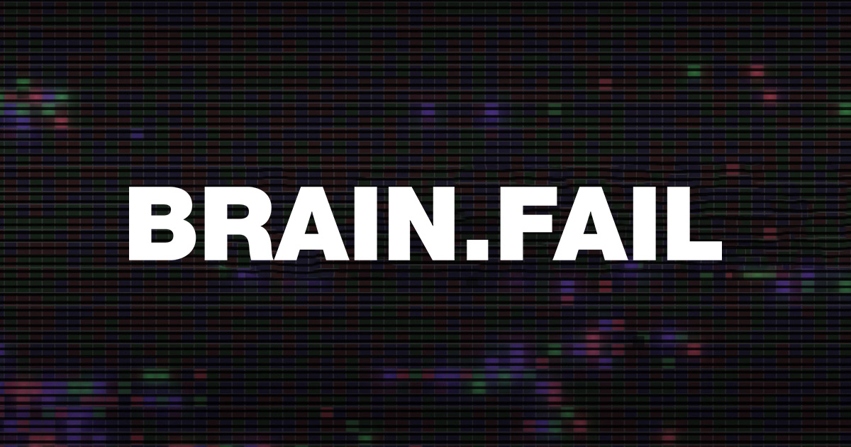 BRAIN.FAIL